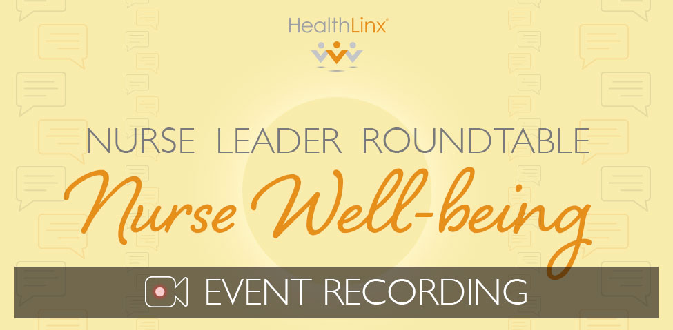 Nurse Leader Roundtable: Nurse Well-being - HealthLinx